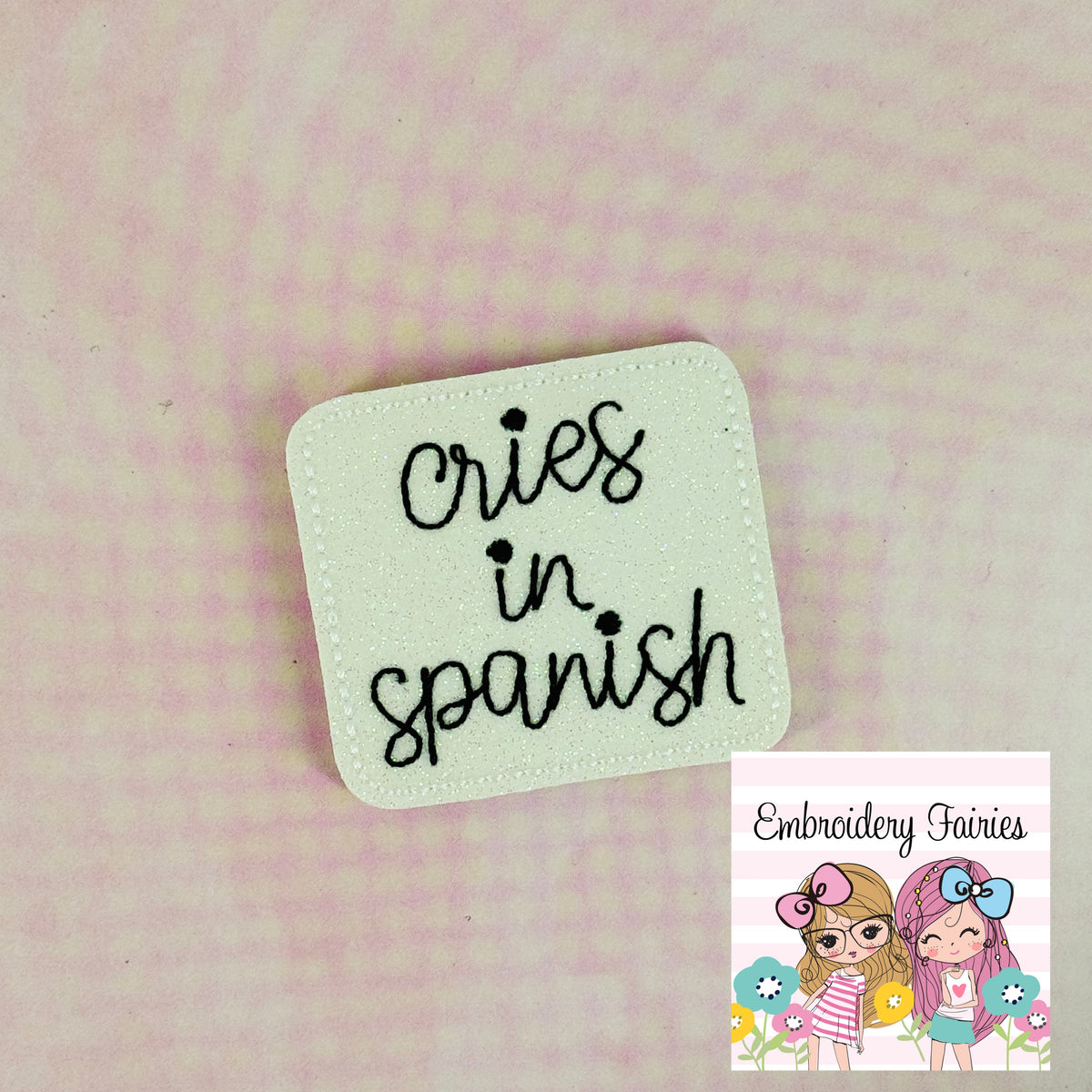 Cries In Spanish Feltie Design – Embroidery Fairies