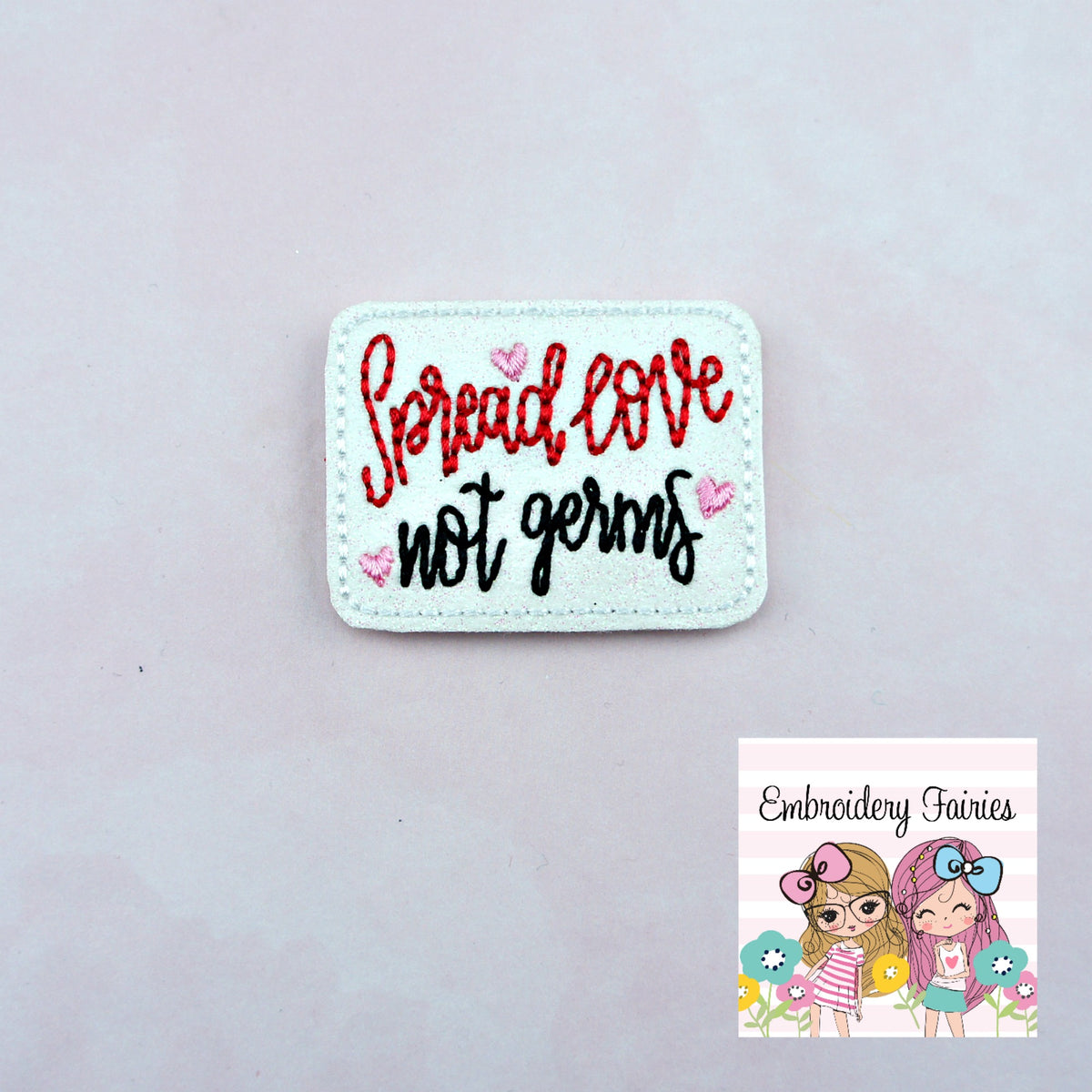 Spread Love Not Germs Feltie Design – Embroidery Fairies